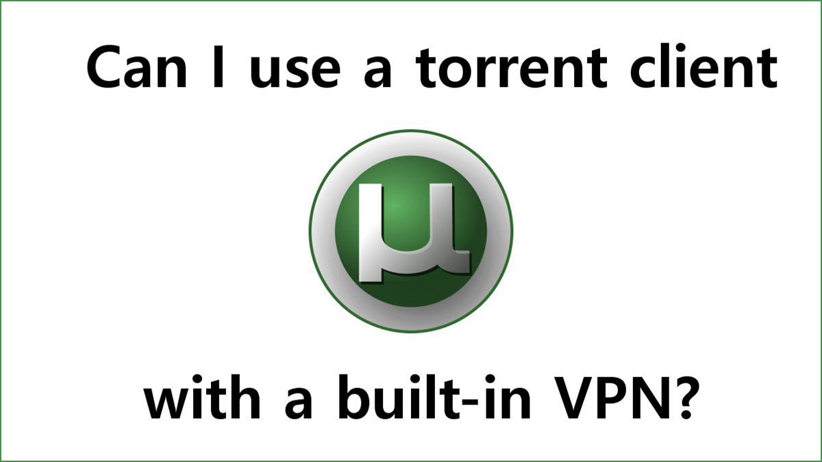 Can I use a Torrent Client with Built-in VPN? - VPN Fan